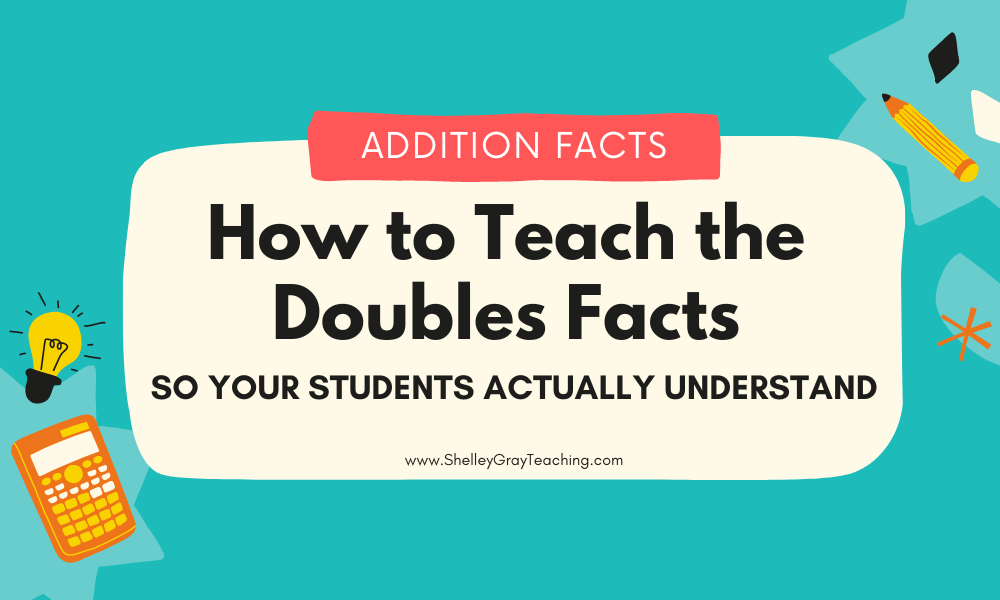 How To Teach The Doubles Facts So Your Students Actually Understand How To Teach The Doubles Facts So Your Students Actually Understand